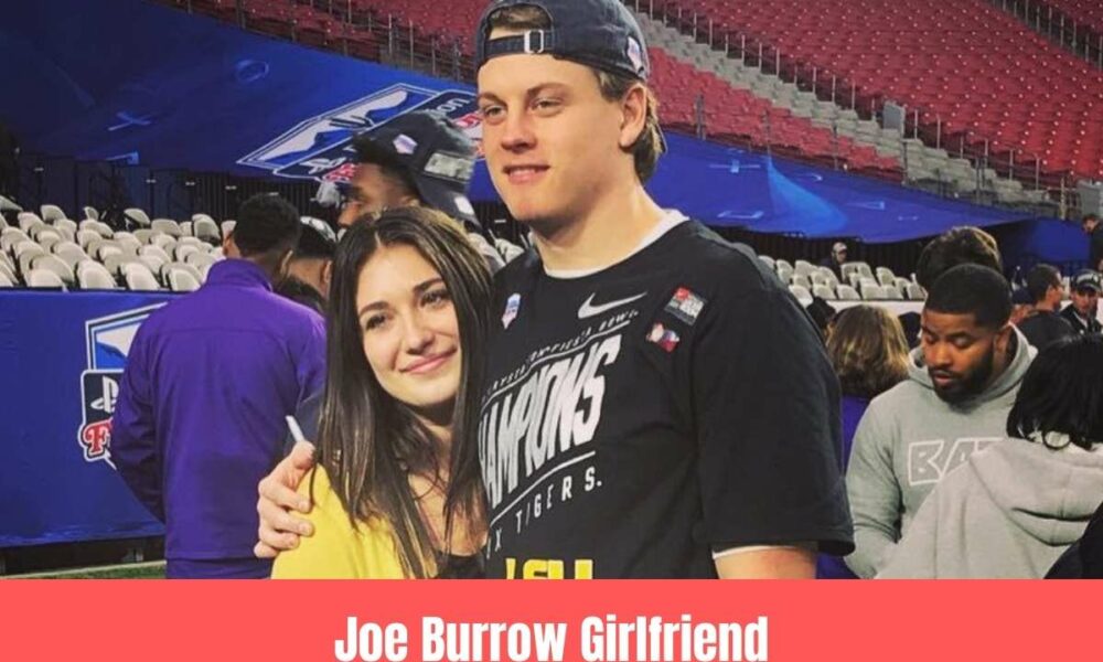 Things You Should Know About Joe Burrow Girlfriend! - RegalTribune