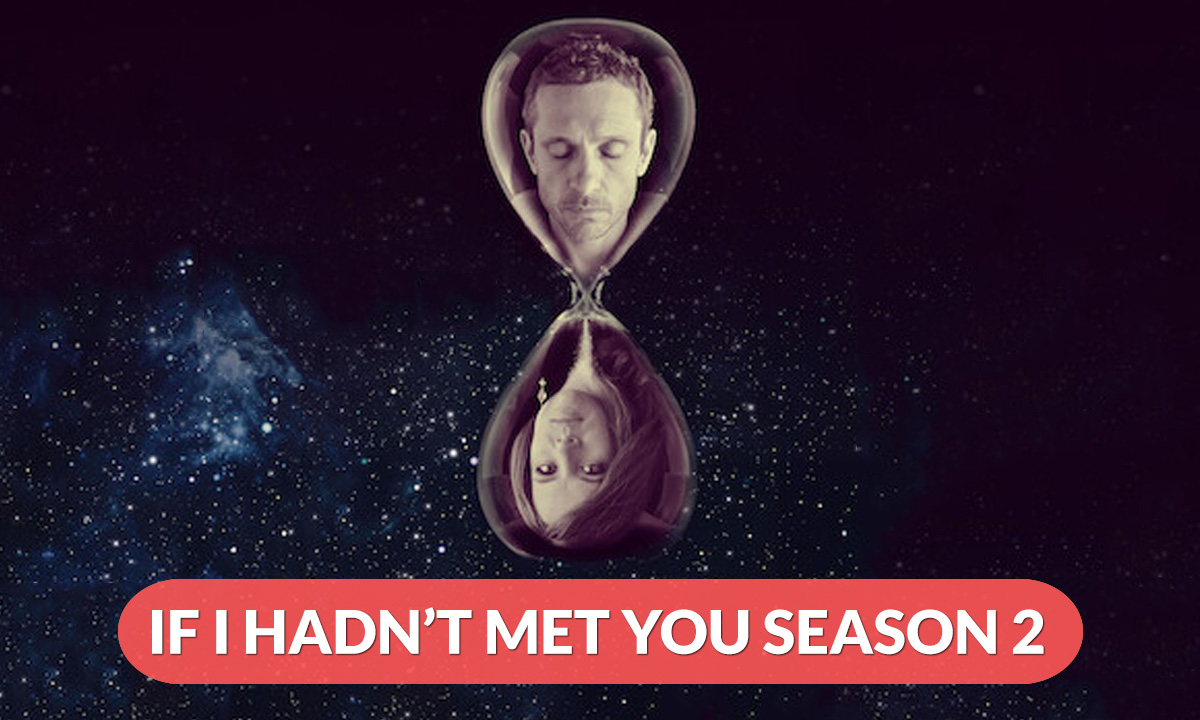 If I Hadn t Met You Season 2 Release Date Is Not Confirmed Yet If I Hadn t Met You Season 2 Release Date Is Not Confirmed Yet